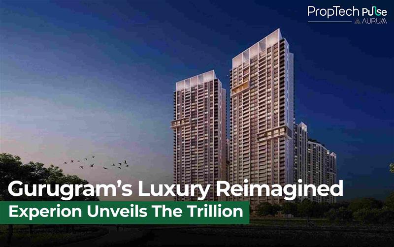 Experion Developers Unveils 'The Trillion': Gurugram's New Luxury Haven with Rs 2000 Crore ...